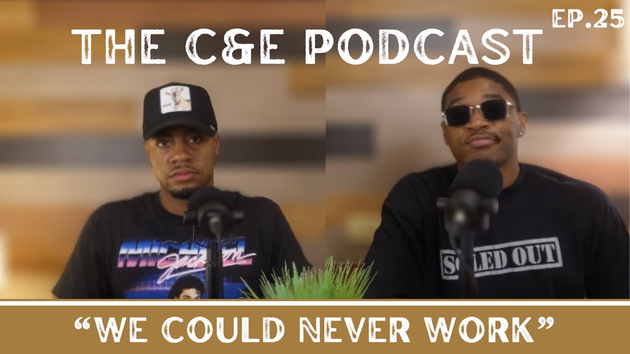 The C&E Podcast | Season 2 Episode 25 | “We Could Never Work” - YouTube
