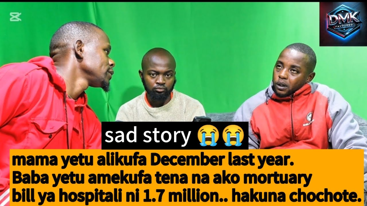 Sad Story😭 Mama yetu alikufa, Tena Baba yetu amekufa Ako mortuary! Bill ya hospitali ni 1.7 ...