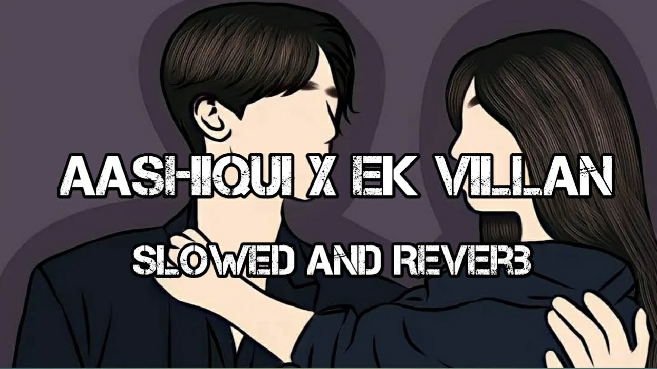 Aashiqui X Ek Villan | Lofi Vibes | Slowed And Reverb | Feeling Best ...