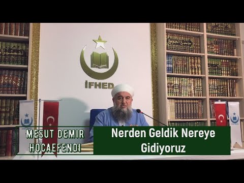 Mesut Demir Hocaefendi-Nerden Geldik Nereye Gidiyoruz