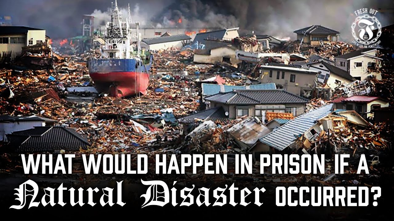 What would happen in Prison if a Catastrophic Natural Disaster occurred ...