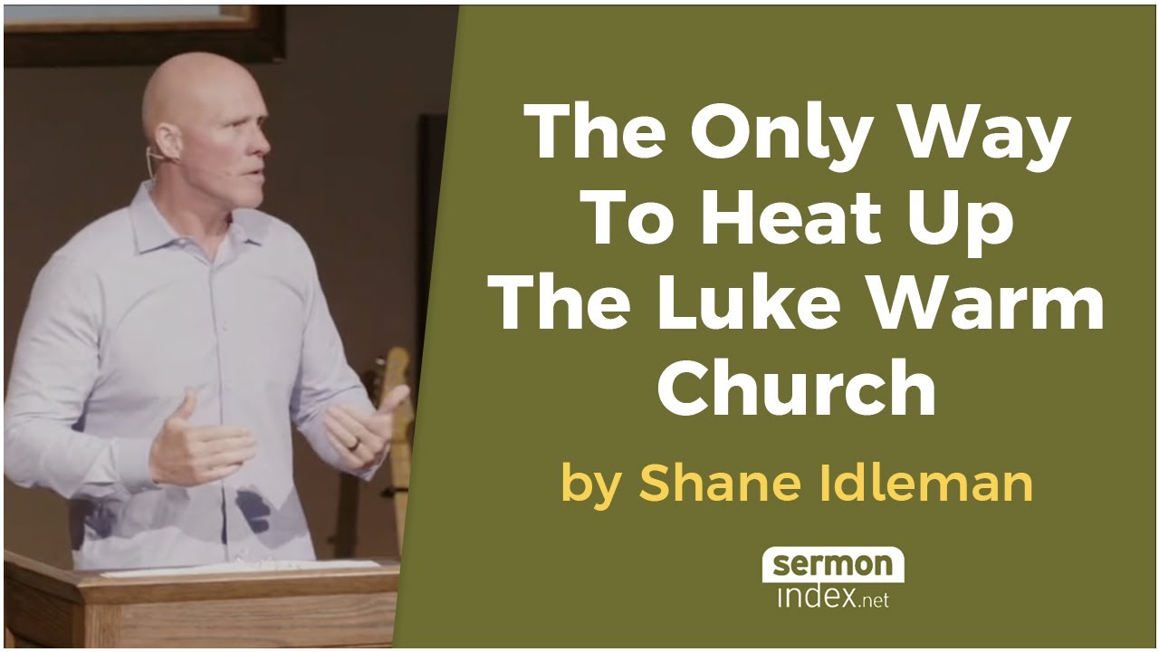 The Only Way To Heat Up The Luke Warm Church by Shane Idleman - YouTube