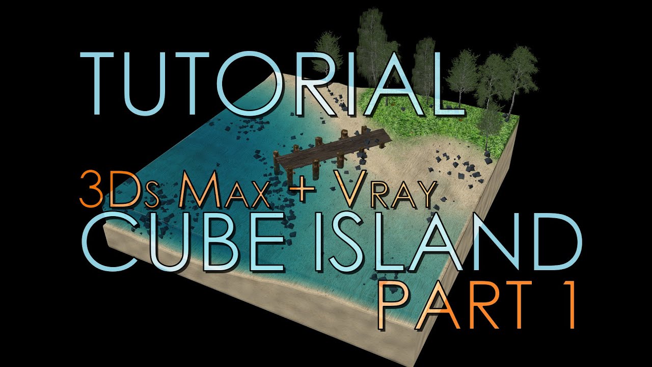 Tutorial: Create A Realistic Cube Island in 3Ds Max and VRay PART 1 ...