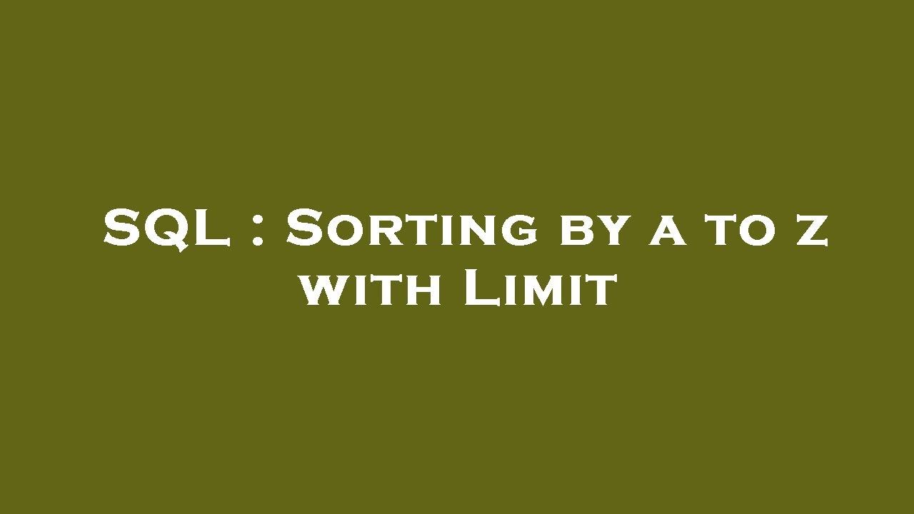 Sql Sorting By A To Z With Limit Youtube