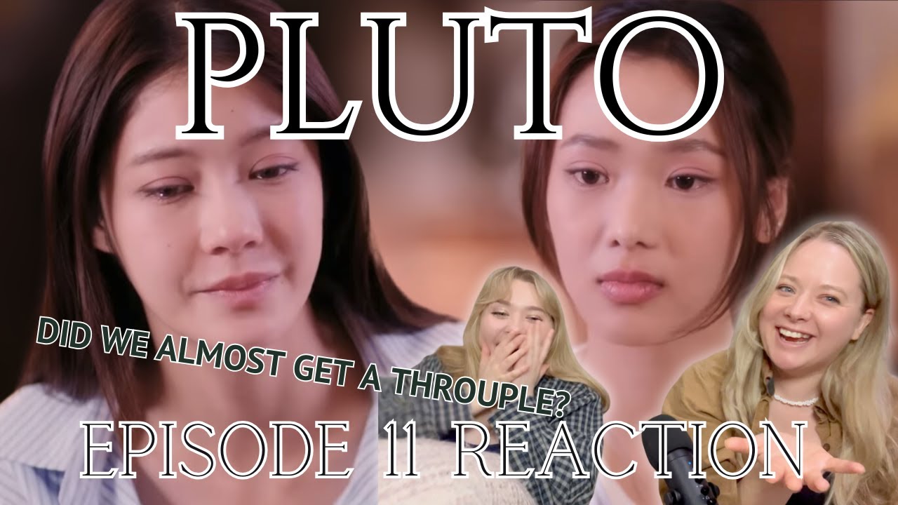 We are NOT OK 😭 Ep 11 of the Thai GL - Pluto นิทาน ดวงดาว ความรัก (REACTION with Kristen and ...