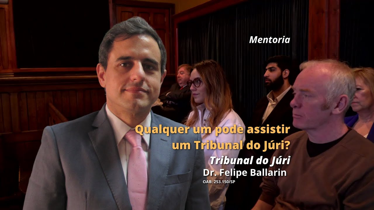 Qualquer um pode assistir um Tribunal do Júri? - Dr. Felipe Ballarin ...