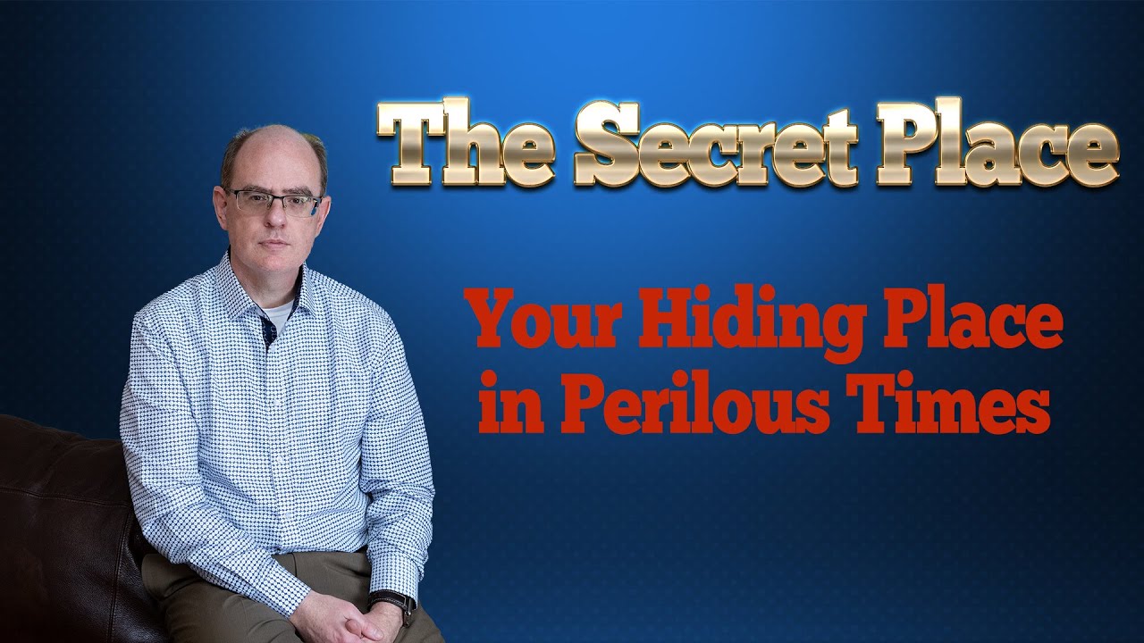 The Secret Place Your Hiding Place in Perilous Times - YouTube
