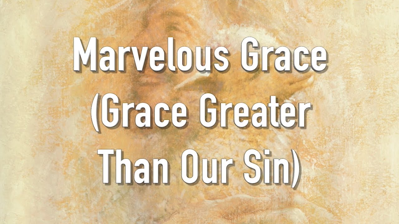 Marvelous Grace (Grace Greater Than Our Sin) - YouTube