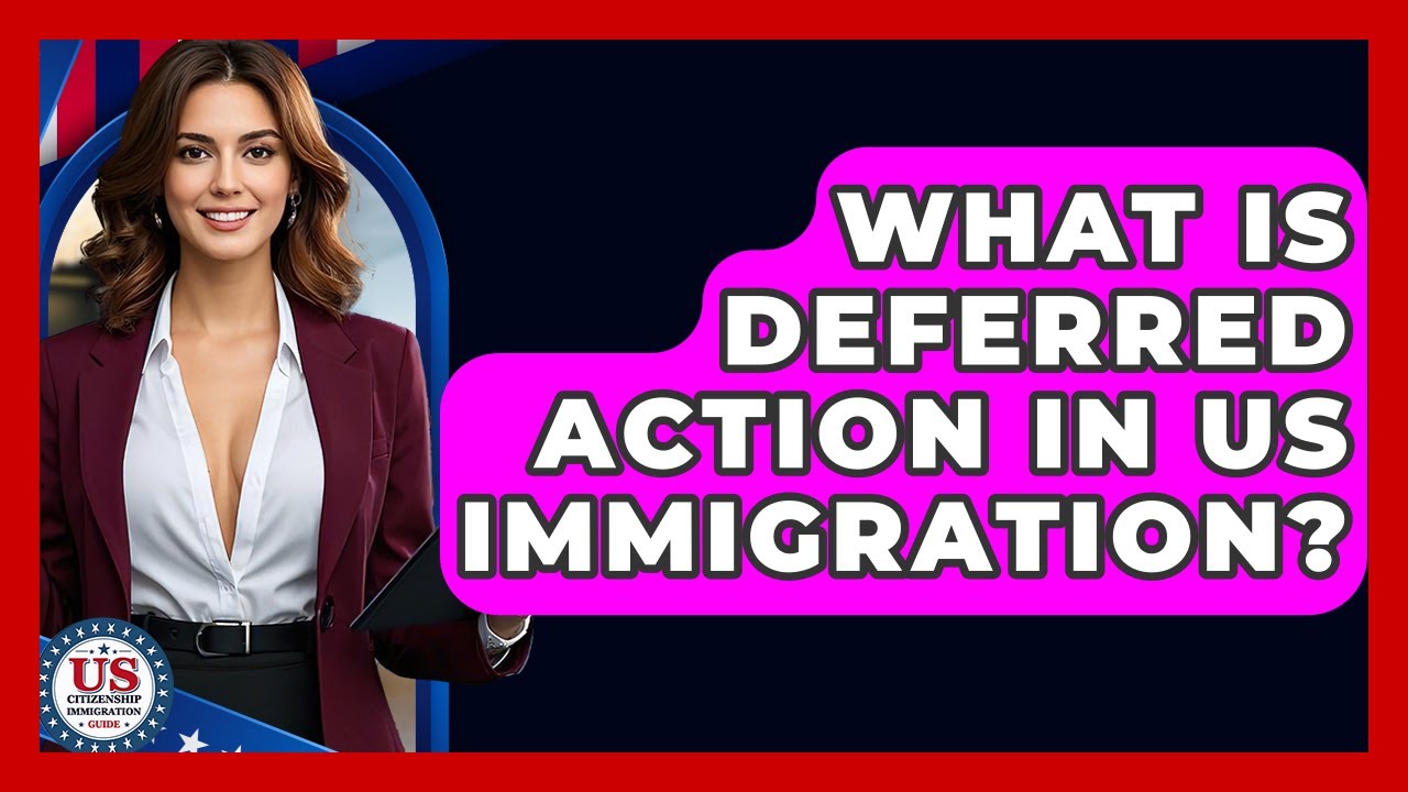 What Is Deferred Action In US Immigration? - US Citizenship Immigration Guide - YouTube