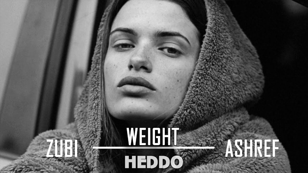 Zubi, Ashref - Weight (HEDDO Remix) 2022 - YouTube
