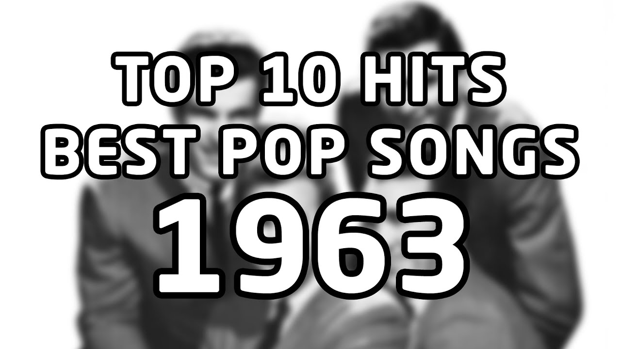 Top 10 Hits - Best Pop Songs - 1963 - YouTube