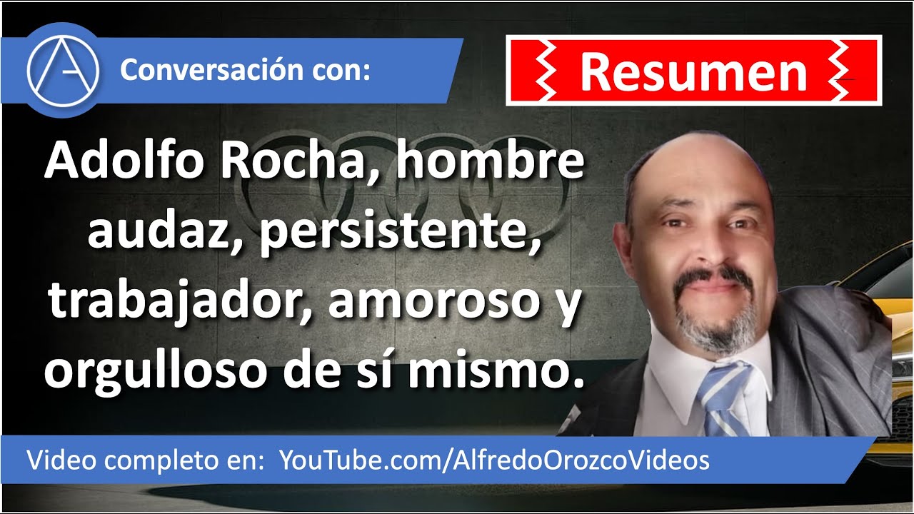 Adolfo Rocha, audaz, persistente, trabajador, amoroso y orgulloso de sí ...