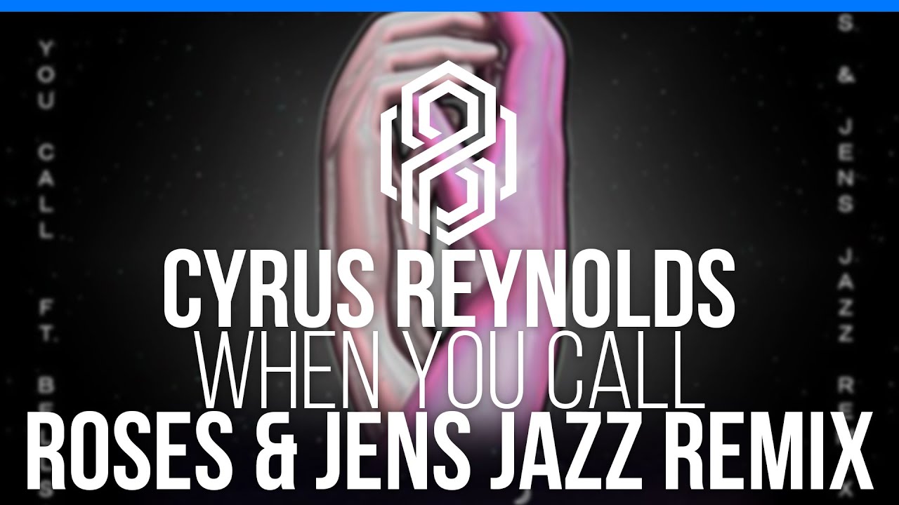 Cyrus Reynolds Ft. BELLSAINT - When You Call (Roses & Jens Jazz Remix ...