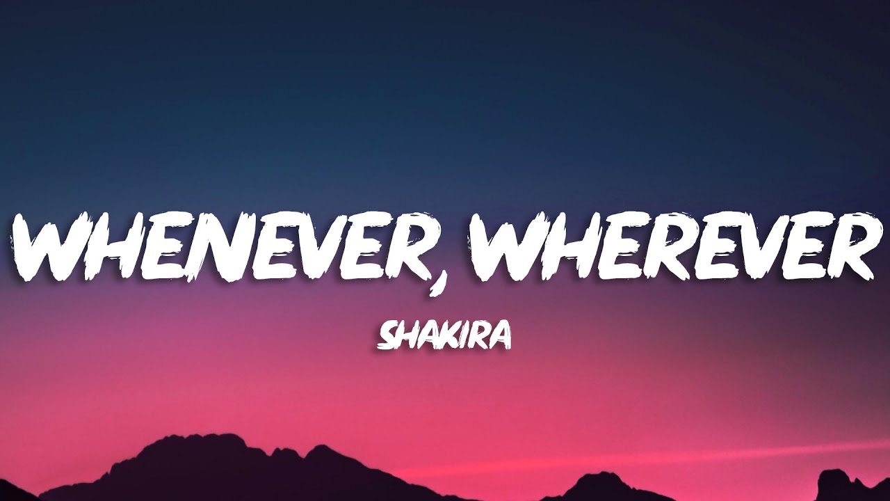 Shakira - Whenever, Wherever (Lyrics) - YouTube