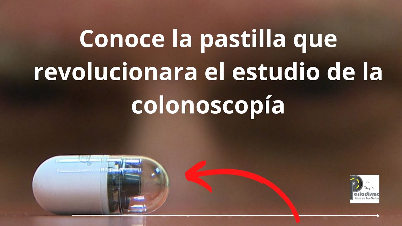 Conoce la pastilla que revolucionara el estudio de la colonoscopía ...