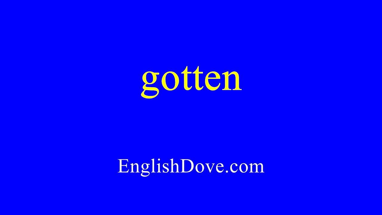 How to pronounce gotten in American English. - YouTube