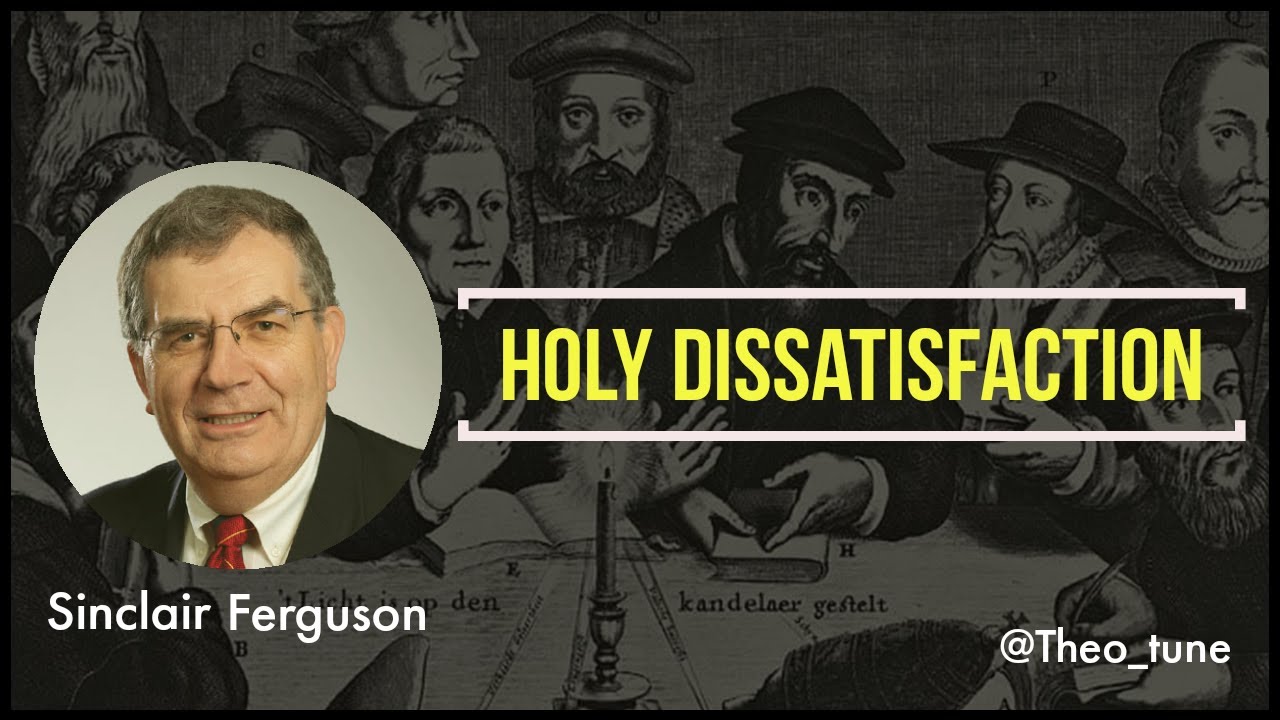 Holy Dissatisfaction | Dr. Sinclair Ferguson - YouTube