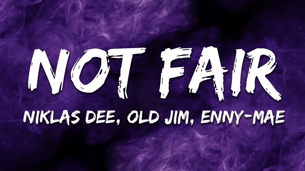 Niklas Dee & Old Jim feat. Enny-Mae - Not Fair (Lyrics) - YouTube