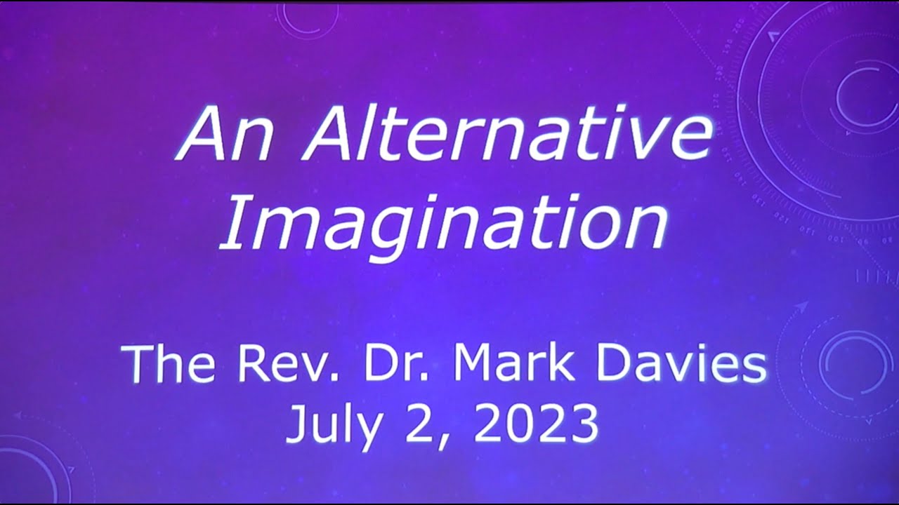 07.02.23 - discourse - "An Alternative Imagination" by Rev. Dr. Mark Y.A. Davies - YouTube