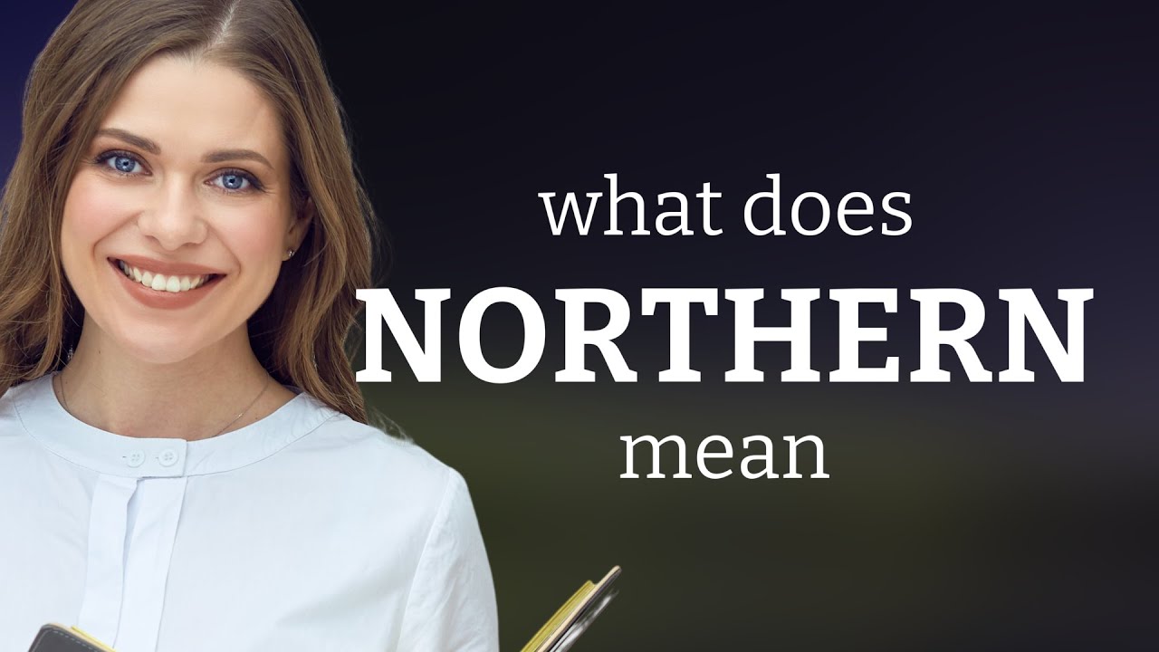 Northern • what is NORTHERN definition - YouTube