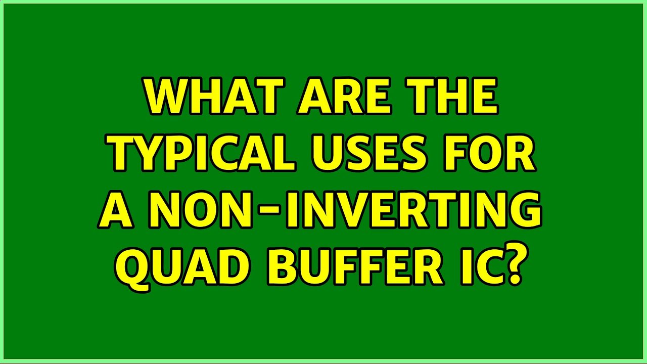 What are the typical uses for a non-inverting quad buffer IC? (2 ...