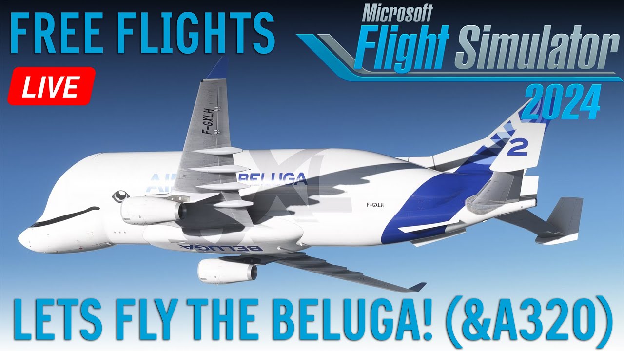 Flying the A320 & Beluga! | MSFS 2024 Free Flights - YouTube