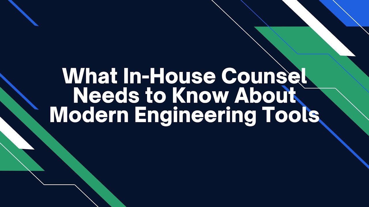 What In-House Counsel Needs to Know About Modern Engineering Tools ...