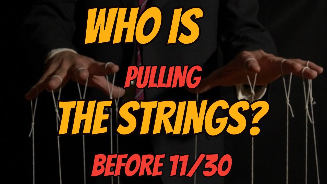 Who Is Pulling The Strings? Before 11/30TH - YouTube