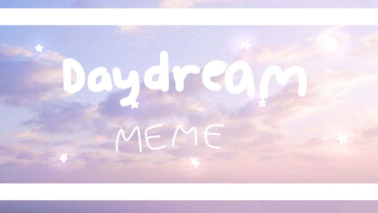 ~Day Dream meme~ - YouTube
