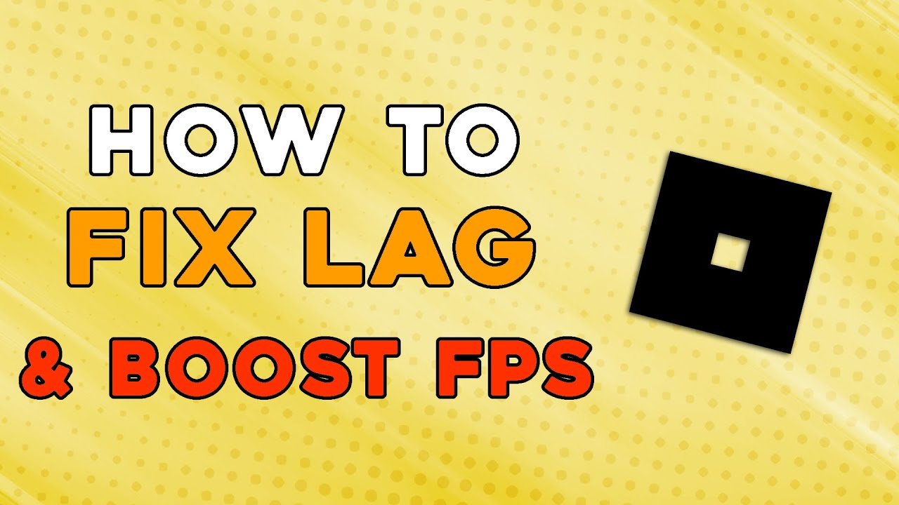 How To Fix Lag And Boost FPS In Roblox (Quick and Easy) - YouTube