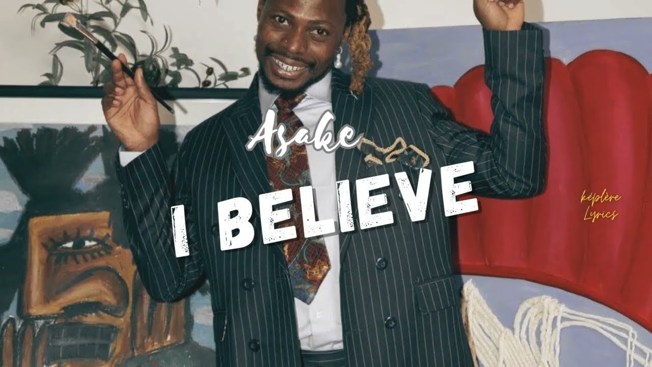 Asake - I Believe [Official Music Video] - YouTube