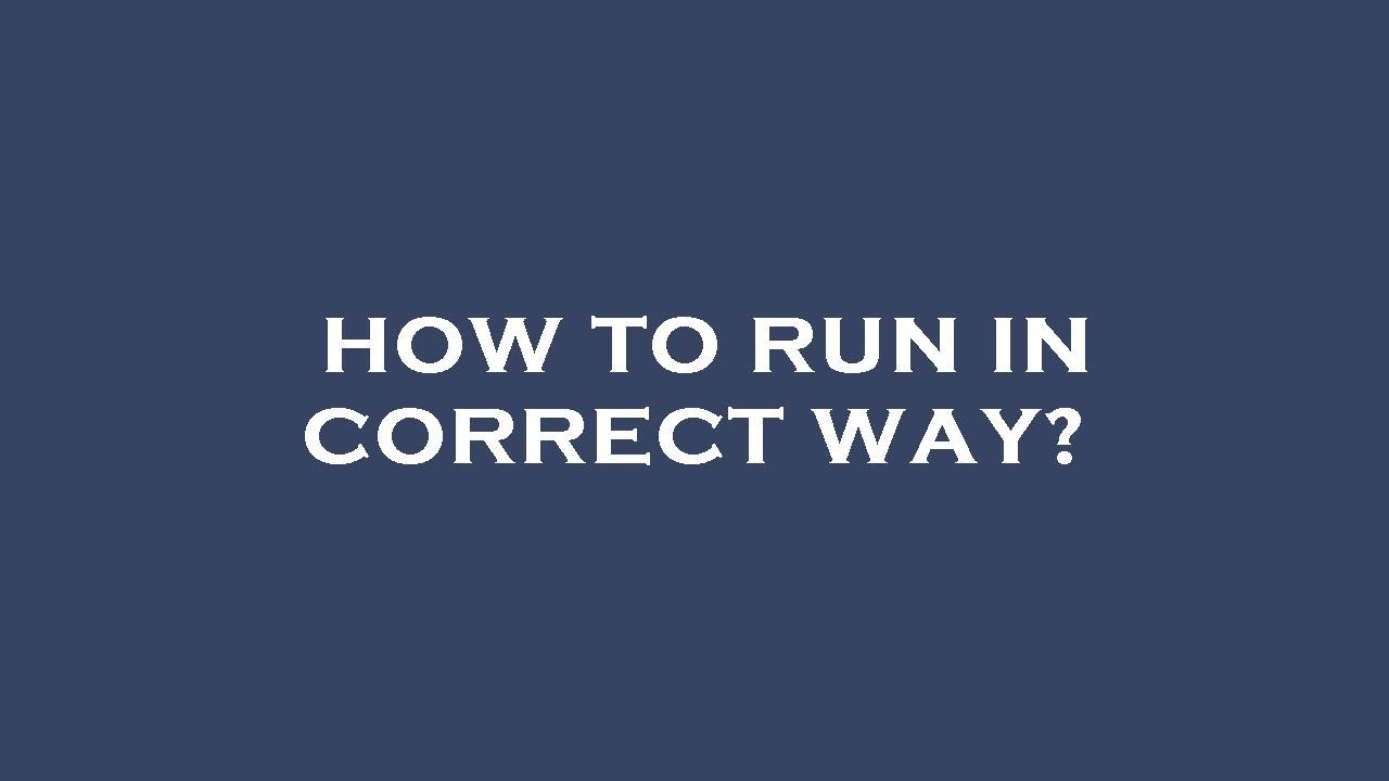 How to run in correct way? - YouTube