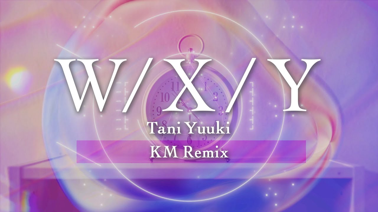W/X/Y (KM Remix) – Tani Yuuki - YouTube Music