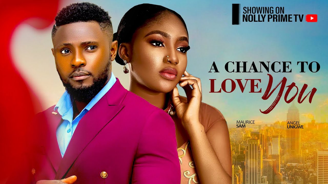 A CHANCE TO LOVE YOU ~ MAURICE SAM, ANGEL UNIGWE, ERONINI 2024 LATEST ...