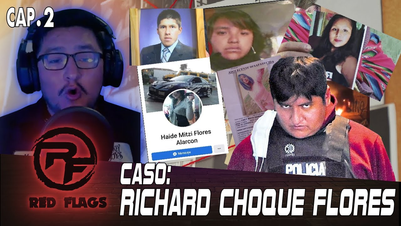 Capitulo 2 : EL CASO DE RICHARD CHOQUE FLORES - RED FLAGS - YouTube