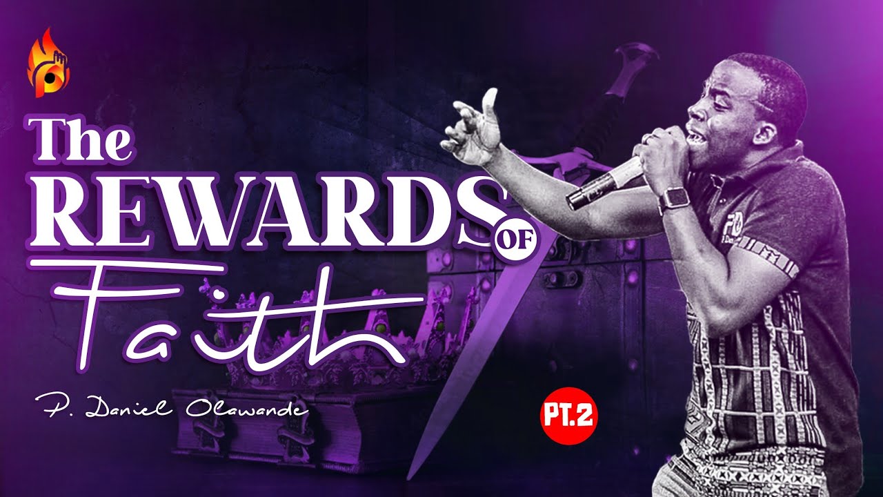 THE REWARDS OF FAITH (PART2) Revival tent | P.Daniel Olawande - YouTube