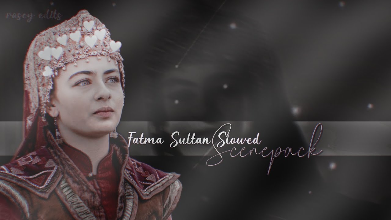 Fatma Sultan Slowed Scenepack || 1.35K Special || Read Description 🤍 ...