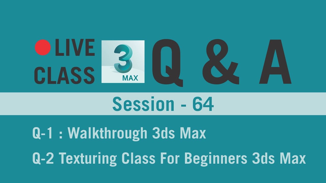 Q&A | LIVE Class - 64 | Q-1 Walkthrough 3ds max | Q-2 Texturing Class ...