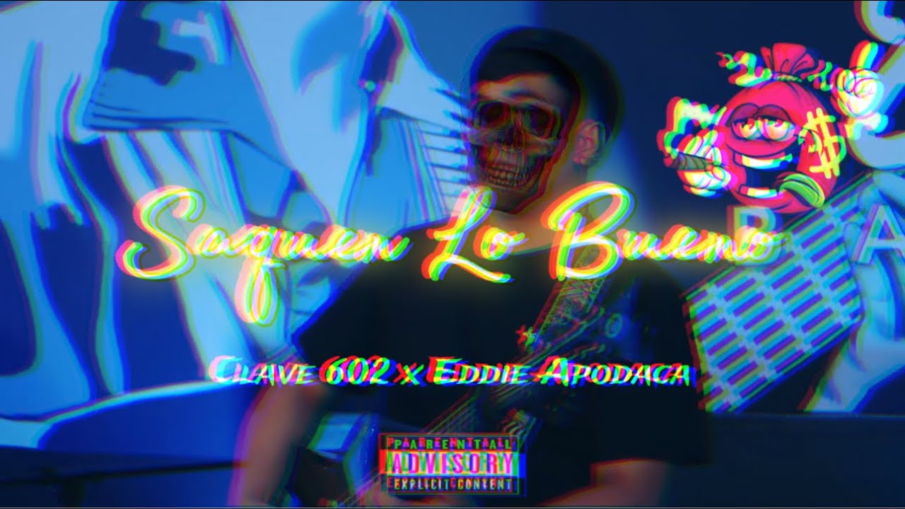 SAQUEN LO BUENO - CLAVE 602 X EDDIE APODACA - YouTube
