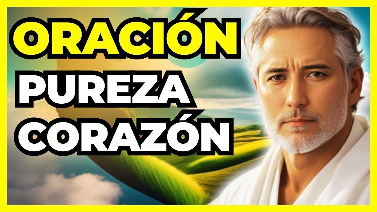 ORACIÓN POR LA PUREZA DE CORAZÓN - YouTube