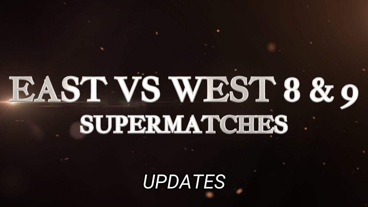 East vs West 8 & 9 || Supermatches (Updates) - YouTube