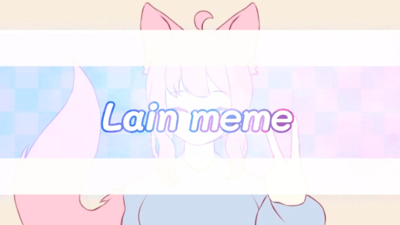 LAIN MEME Thanks for 34 sub - YouTube