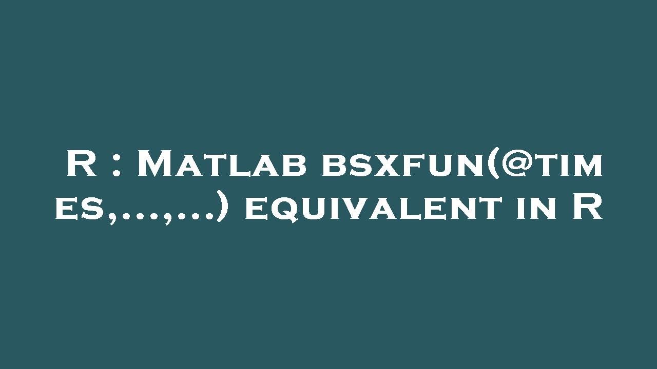 R Matlab Bsxfuntimes Equivalent In R Youtube