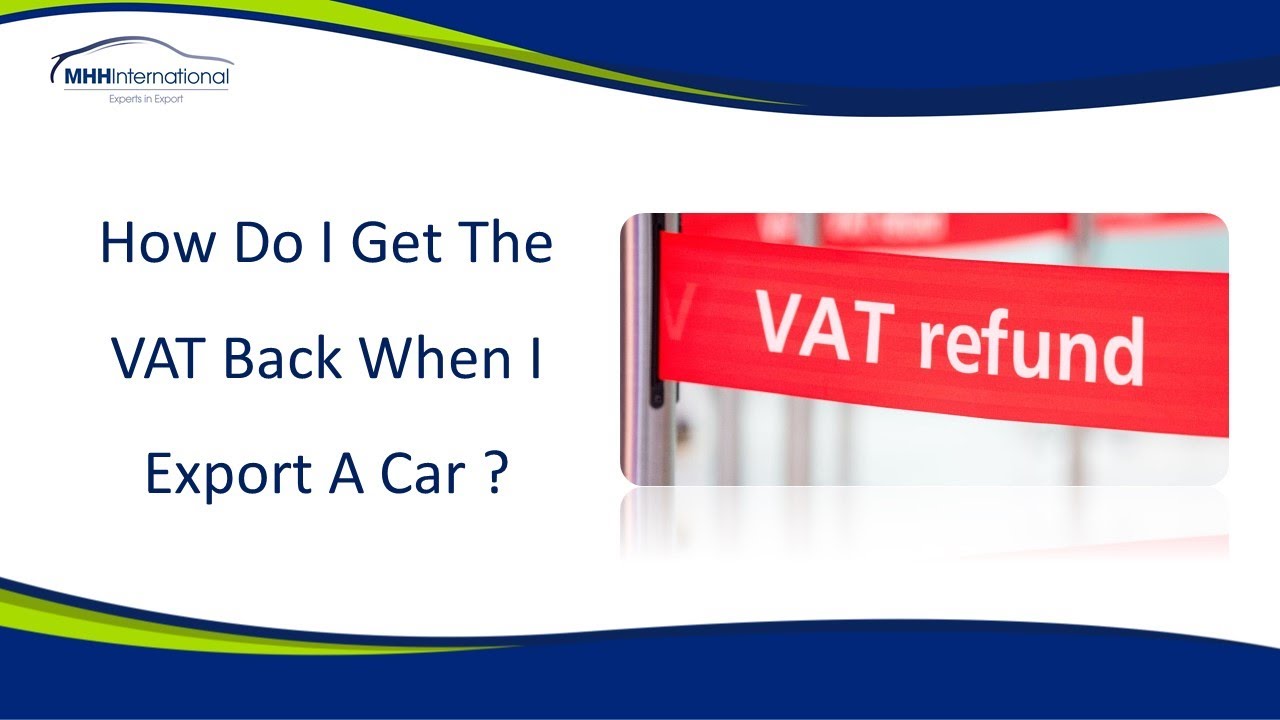 How Do I Get The VAT Back When I Export A Car From The UK YouTube how-do-i-get-the-vat-back-when-i-export-a-car-from-the-uk-youtube