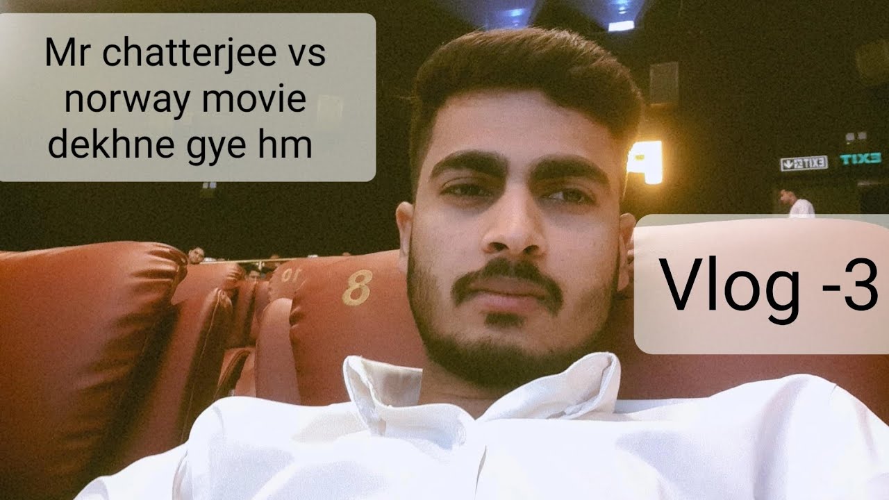 Mr chatterjee vs Norway movie dekhne gye hm||Vlog-3|| - YouTube