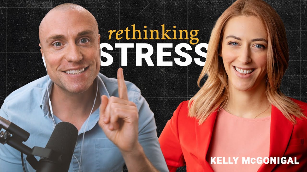 Rethinking Stress: Why Stress Mindsets Matter - ft. Kelly McGonigal ...