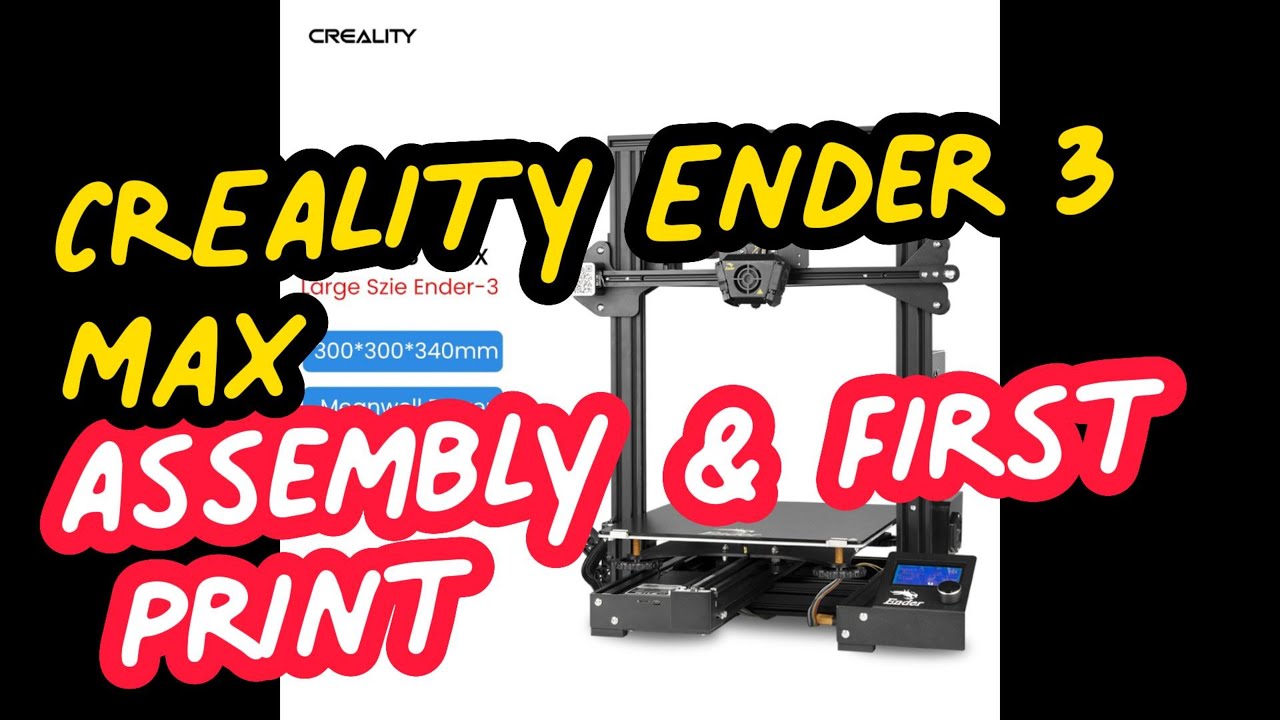 CREALITY Ender 3 Max Assembly & First Print - YouTube