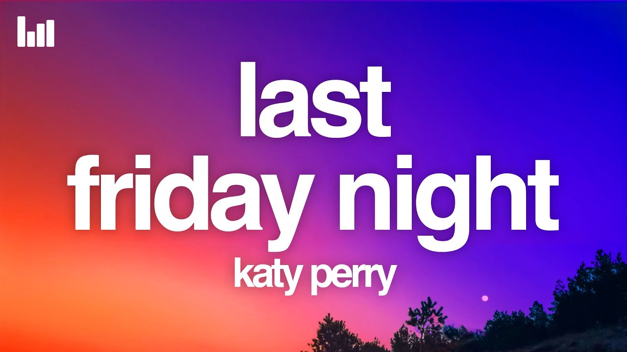 Katy Perry - Last Friday Night (T.G.I.F) (Lyrics) - YouTube