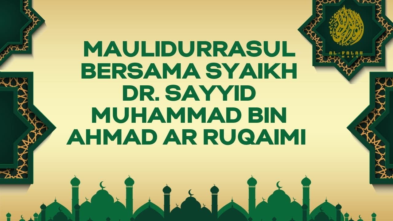 MAULIDURRASUL BERSAMA SYAIKH DR. SAYYID MUHAMMAD BIN AHMAD AR RUQAIMI ...