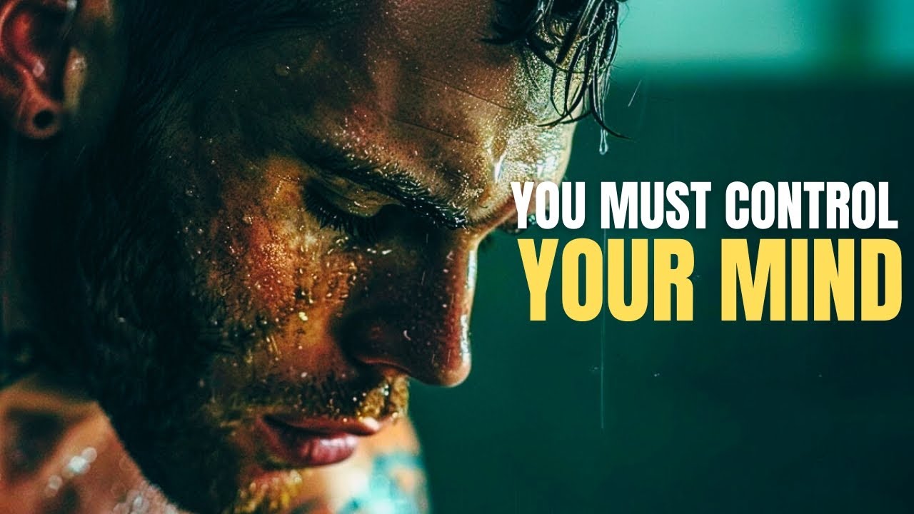 YOU MUST CONTROL YOUR MIND | Powerful Motivational Speech to Unlock ...